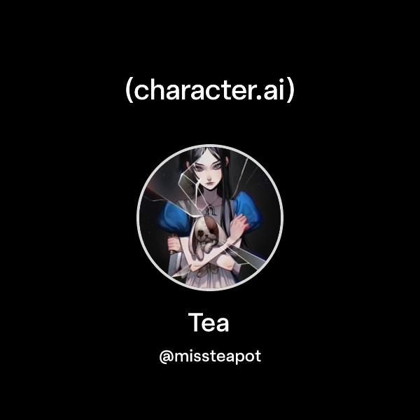 Tea (@missteapot) | character.ai | AI Chat, Reimagined–Your Words. Your ...
