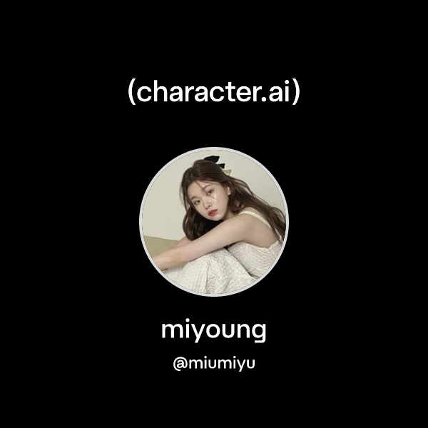 miyoung (@miumiyu) | character.ai | AI Chat, Reimagined–Your Words ...