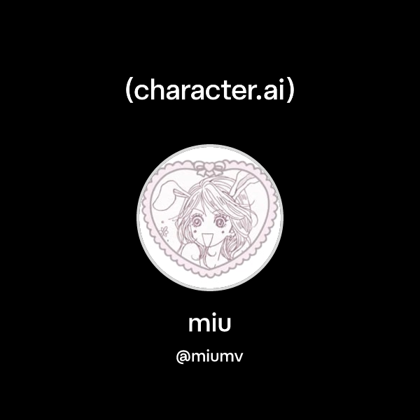 miu (@miumv) | character.ai | AI Chat, Reimagined–Your Words. Your World.