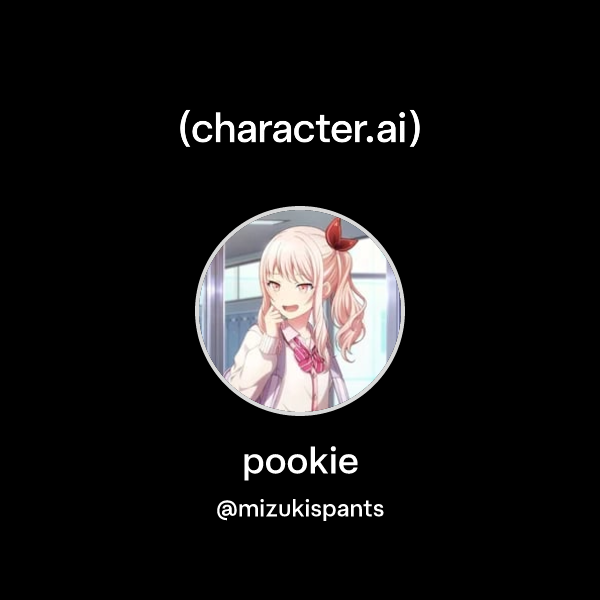 pookie (@mizukispants) | character.ai | Personalized AI for every moment of your day