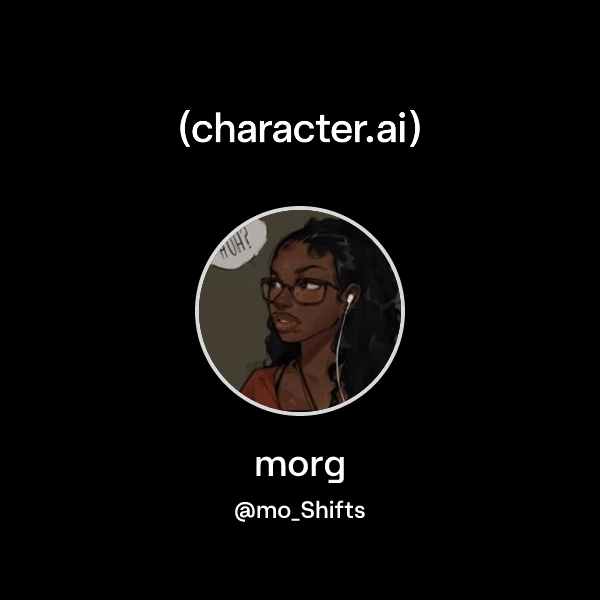 morg (@mo_Shifts) | character.ai | AI Chat, Reimagined–Your Words. Your ...