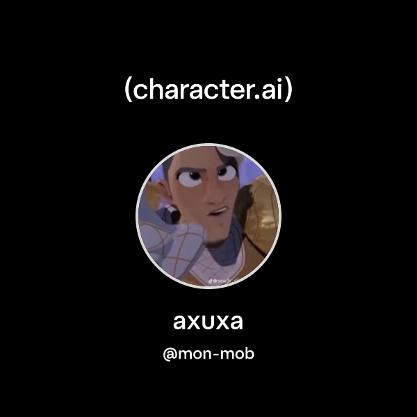 axuxa (@mon-mob) | character.ai | Personalized AI for every moment of ...