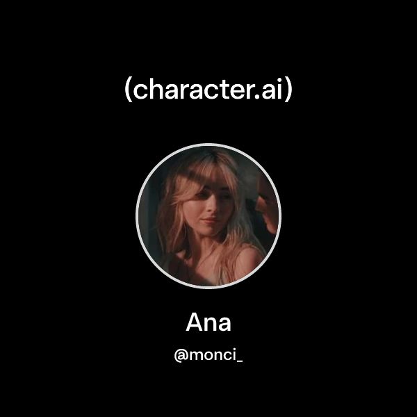 Ana (@monci_) | character.ai | AI Chat, Reimagined–Your Words. Your World.