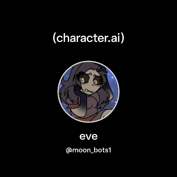 eve (@moon_bots1) | character.ai | AI Chat, Reimagined–Your Words. Your ...