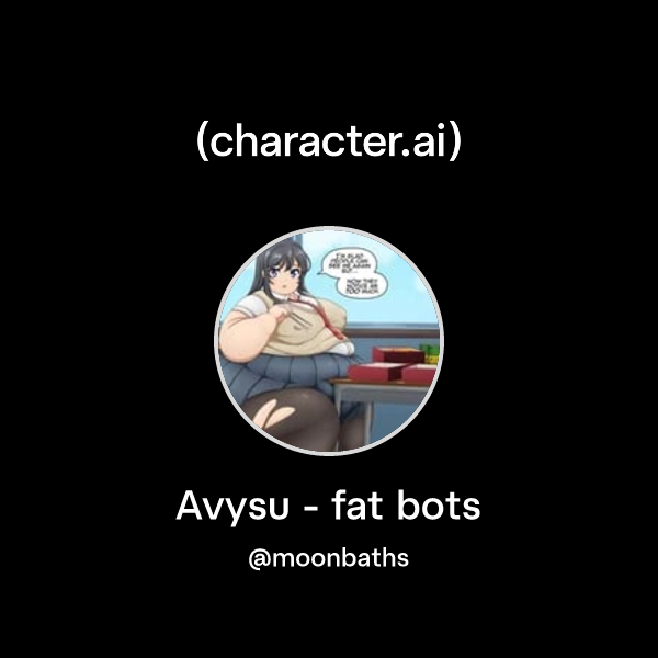 Avysu - fat bots (@moonbaths) | character.ai | AI Chat, Reimagined–Your ...