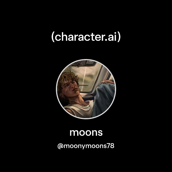 moons (@moonymoons78) | character.ai | AI Chat, Reimagined–Your Words. Your World.