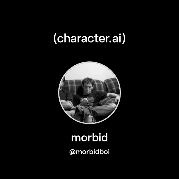 morbid (@morbidboi) | character.ai | AI Chat, Reimagined–Your Words. Your World.
