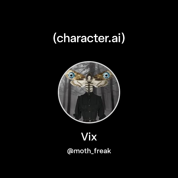 Vix (@moth_freak) | character.ai | AI Chat, Reimagined–Your Words. Your ...