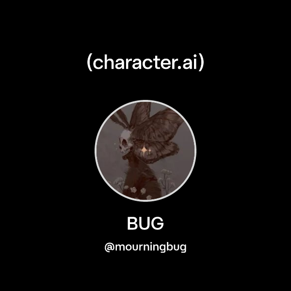 BUG (@mourningbug) | character.ai | AI Chat, Reimagined–Your Words. Your World.