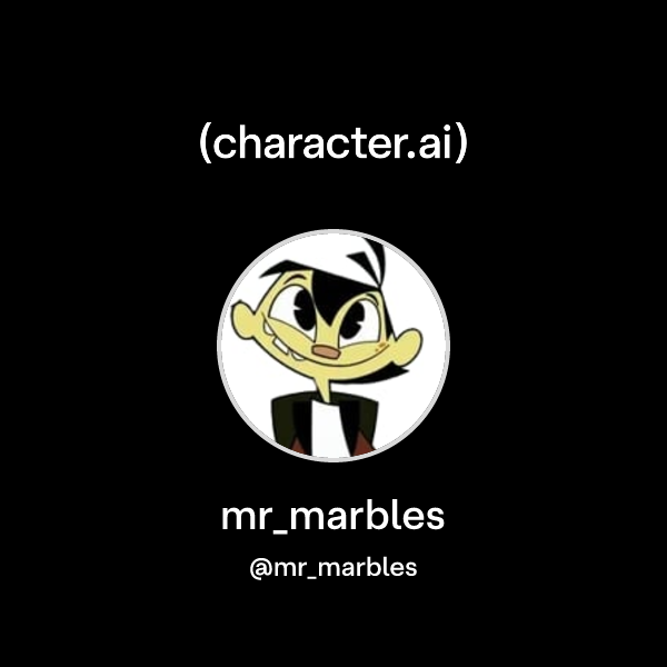mr_marbles (@mr_marbles) | character.ai | AI Chat, Reimagined–Your ...