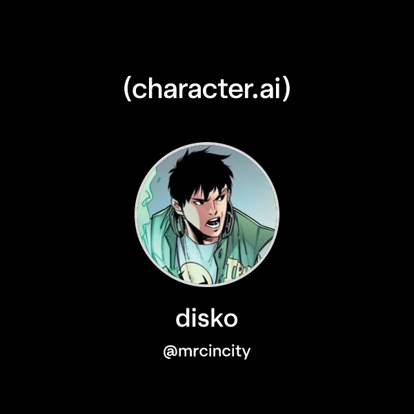 disko (@mrcincity) | character.ai | Personalized AI for every moment of your day