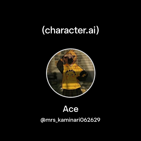 Ace (@mrs_kaminari062629) | character.ai | Personalized AI for every ...