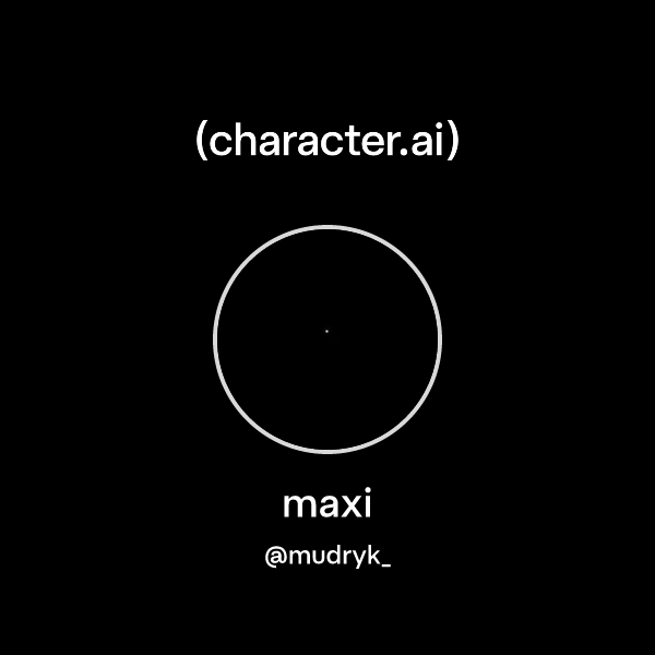 maxi (@mudryk_) | character.ai | AI Chat, Reimagined–Your Words. Your ...