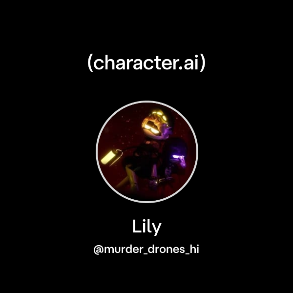 Lily (@murder_drones_hi) | character.ai | Personalized AI for every ...