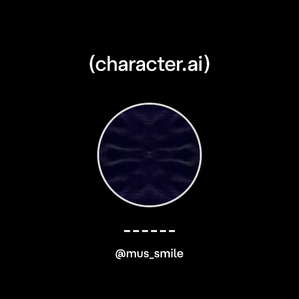 @mus_smile) | character.ai | AI Chat, Reimagined–Your Words. Your World.
