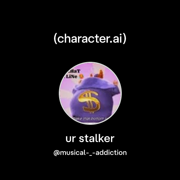ur stalker (@musical-_-addiction) | character.ai | Personalized AI for ...