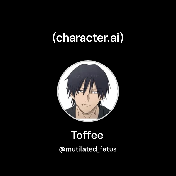 Toffee (@mutilated_fetus) | character.ai | Personalized AI for every ...