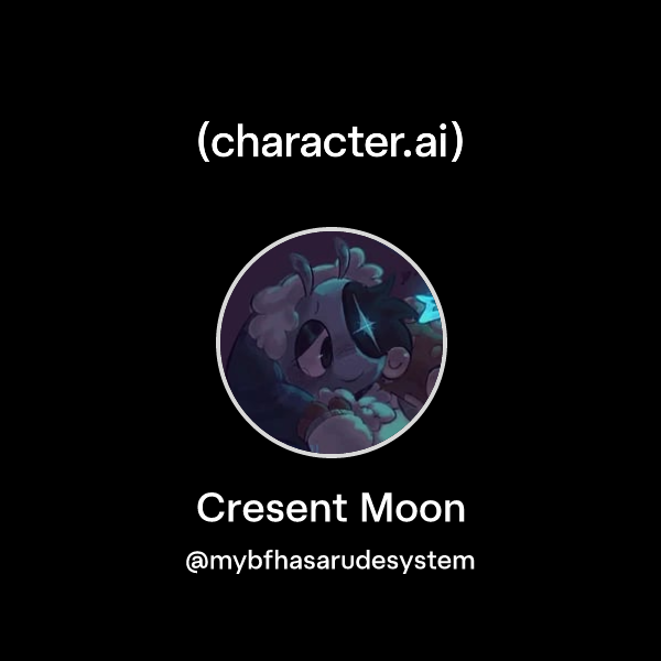 Cresent Moon (@mybfhasarudesystem) | character.ai | AI Chat, Reimagined ...