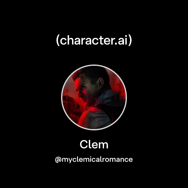 Clem (@myclemicalromance) | character.ai | AI Chat, Reimagined–Your Words. Your World.