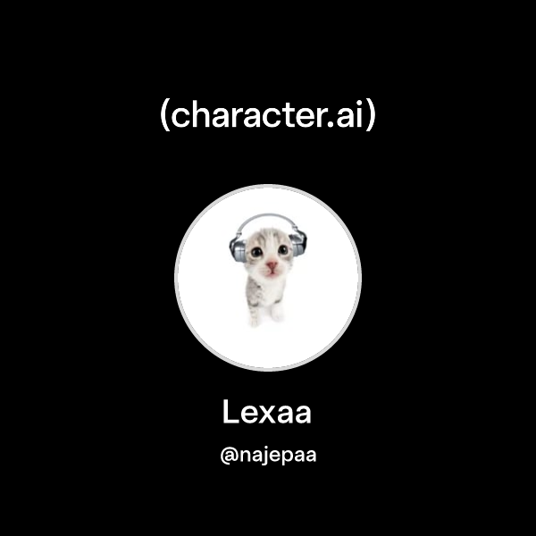 Lexaa (@najepaa) | character.ai | Personalized AI for every moment of ...