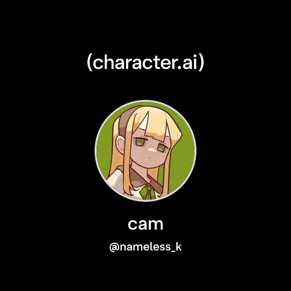 cam (@nameless_k) | character.ai | AI Chat, Reimagined–Your Words. Your ...