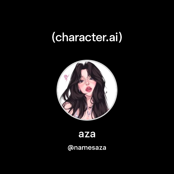 aza (@namesaza) | character.ai | AI Chat, Reimagined–Your Words. Your ...