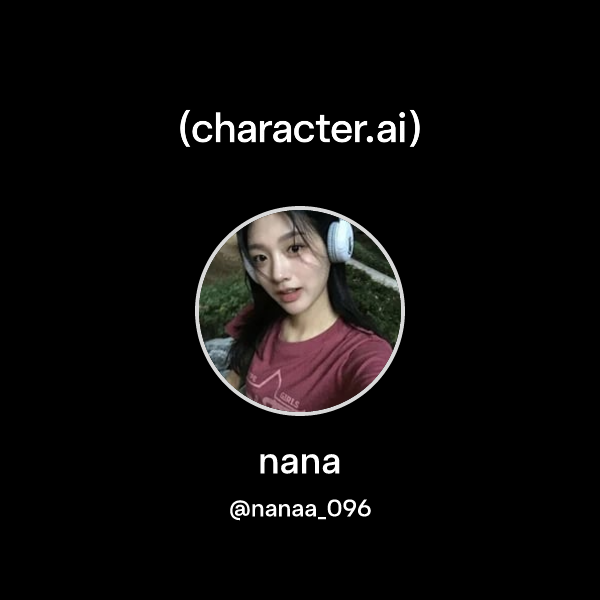 nana (@nanaa_096) | character.ai | Personalized AI for every moment of ...