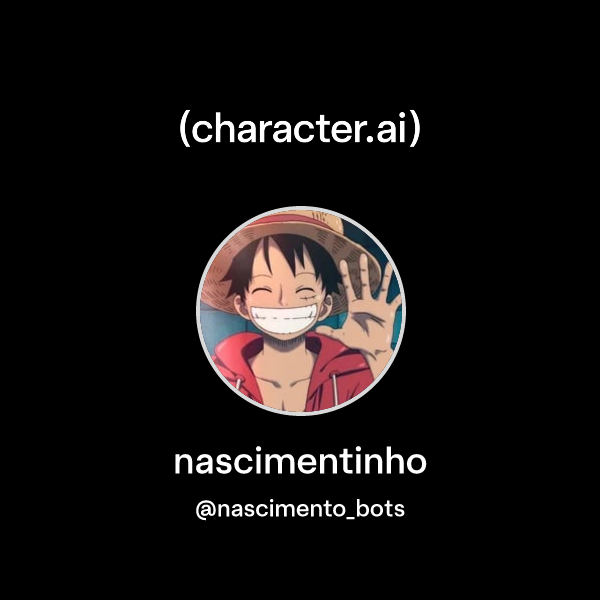 nascimentinho (@nascimento_bots) | character.ai | AI Chat, Reimagined–Your Words. Your World.