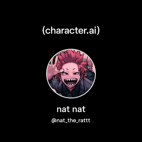 nat nat (@nat_the_rattt) | character.ai | AI Chat, Reimagined–Your Words. Your World.