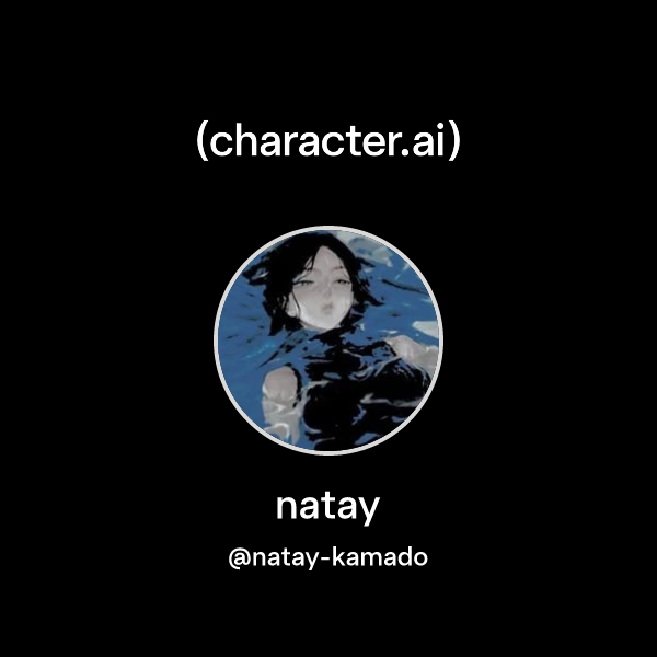 natay (@natay-kamado) | character.ai | AI Chat, Reimagined–Your Words ...
