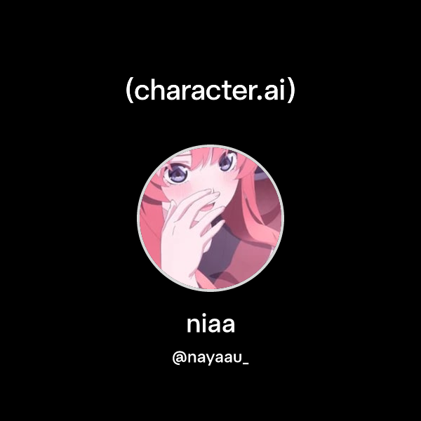 niaa (@nayaau_) | character.ai | Personalized AI for every moment of your day