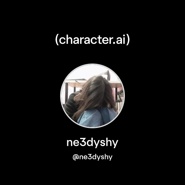 ne3dyshy (@ne3dyshy) | character.ai | Personalized AI for every moment ...