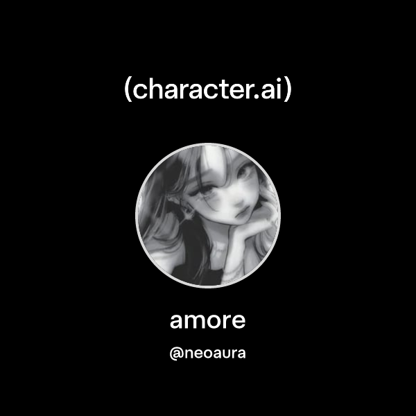 amore (@neoaura) | character.ai | AI Chat, Reimagined–Your Words. Your ...
