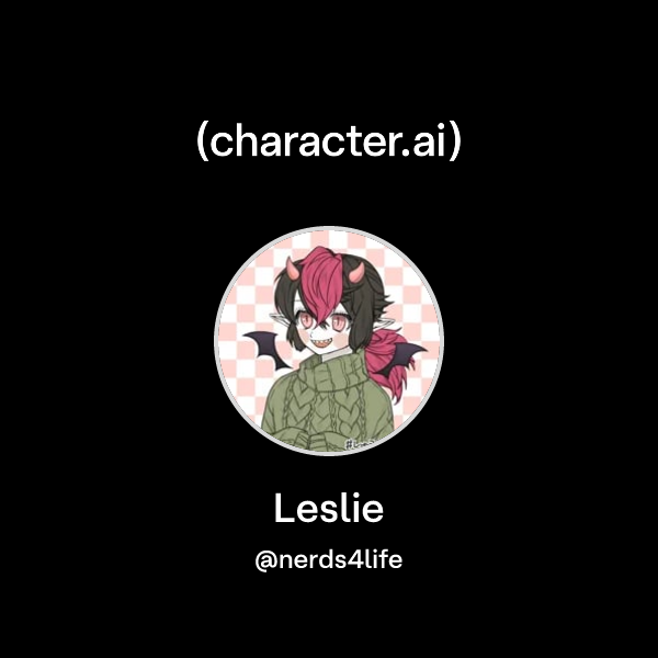 Leslie (@nerds4life) | character.ai | AI Chat, Reimagined–Your Words ...