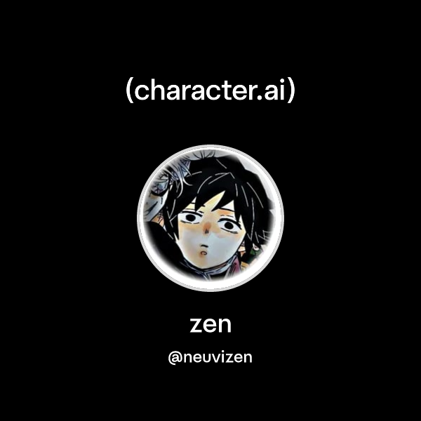 zen (@neuvizen) | character.ai | AI Chat, Reimagined–Your Words. Your World.