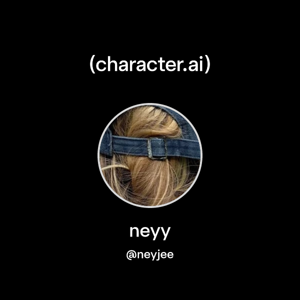neyy (@neyjee) | character.ai | AI Chat, Reimagined–Your Words. Your World.