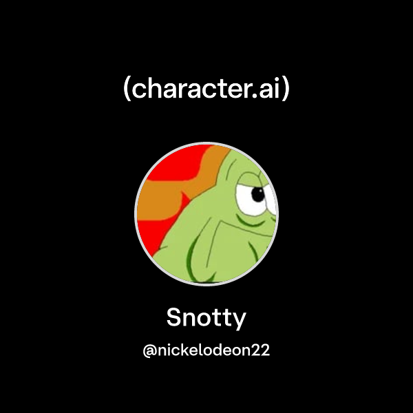 Snotty (@nickelodeon22) | character.ai | AI Chat, Reimagined–Your Words ...