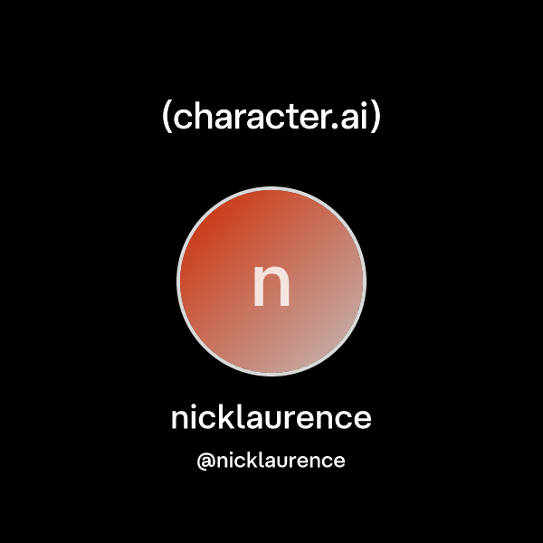 nicklaurence (@nicklaurence) | character.ai | AI Chat, Reimagined–Your Words. Your World.