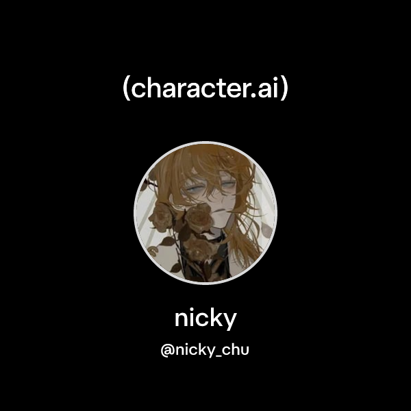 nicky (@nicky_chu) | character.ai | AI Chat, Reimagined–Your Words ...