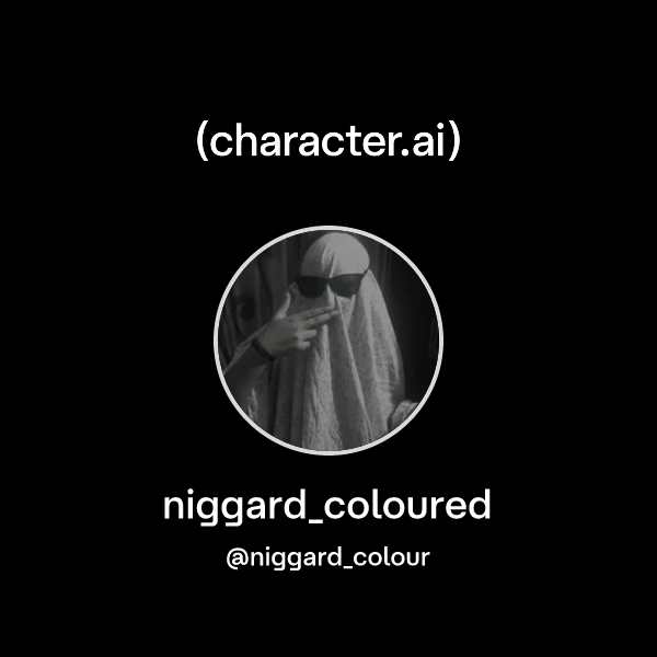 niggard_coloured (@niggard_colour) | character.ai | Personalized AI for ...
