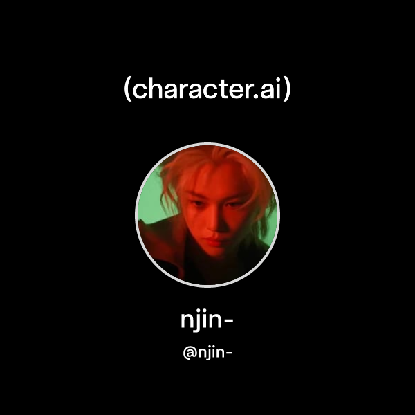 njin- (@njin-) | character.ai | AI Chat, Reimagined–Your Words. Your World.
