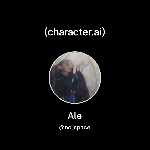 Ale (@no_space) | character.ai | Personalized AI for every moment of ...