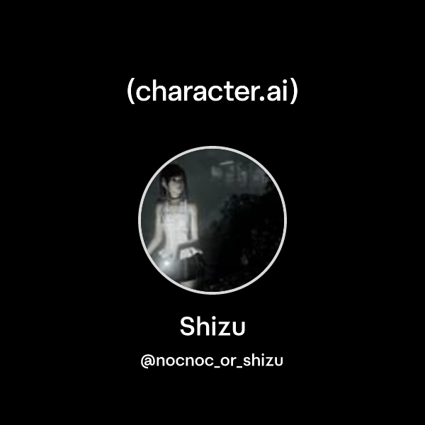 Shizu (@nocnoc_or_shizu) | character.ai | AI Chat, Reimagined–Your Words. Your World.