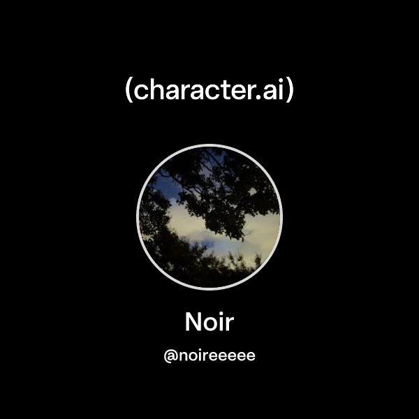 Noir (@noireeeee) | character.ai | AI Chat, Reimagined–Your Words. Your World.