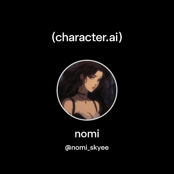 nomi (@nomi_skyee) | character.ai | Personalized AI for every moment of ...