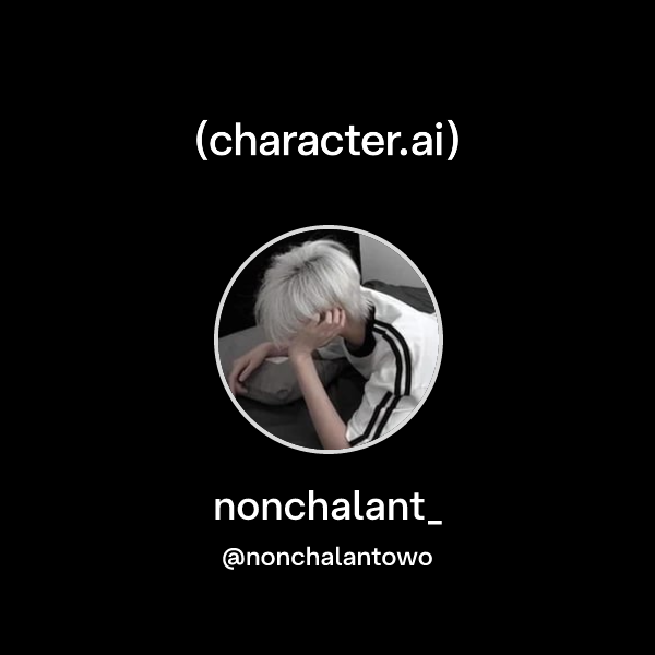 nonchalant_ (@nonchalantowo) | character.ai | AI Chat, Reimagined–Your ...