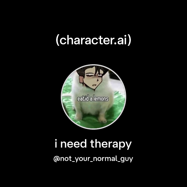 i need therapy (@not_your_normal_guy) | character.ai | AI Chat ...