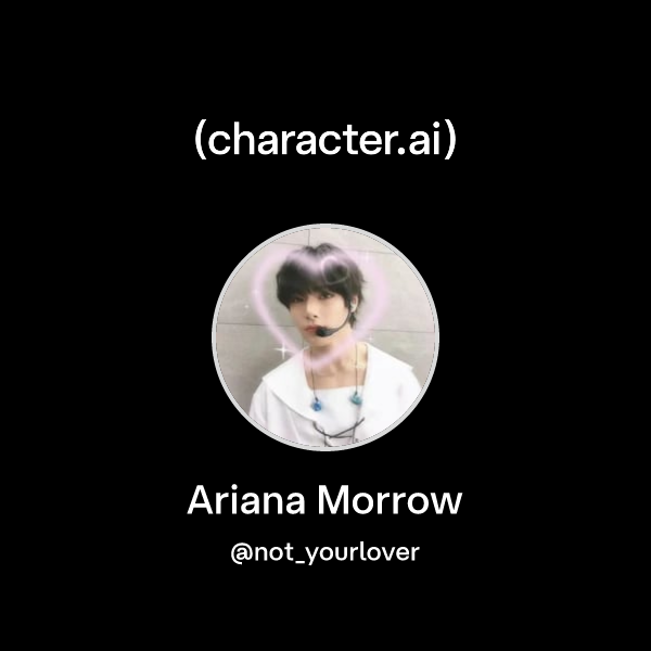 Ariana Morrow (@not_yourlover) | character.ai | Personalized AI for ...