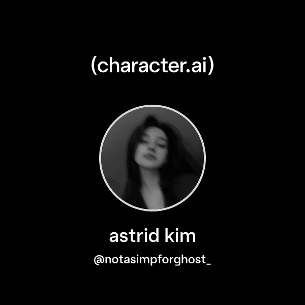 astrid kim (@notasimpforghost_) | character.ai | AI Chat, Reimagined ...