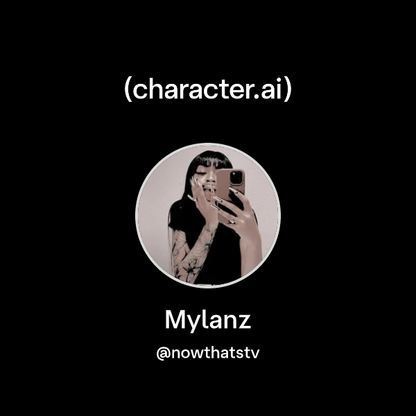 Mylanz (@nowthatstv) | character.ai | AI Chat, Reimagined–Your Words ...